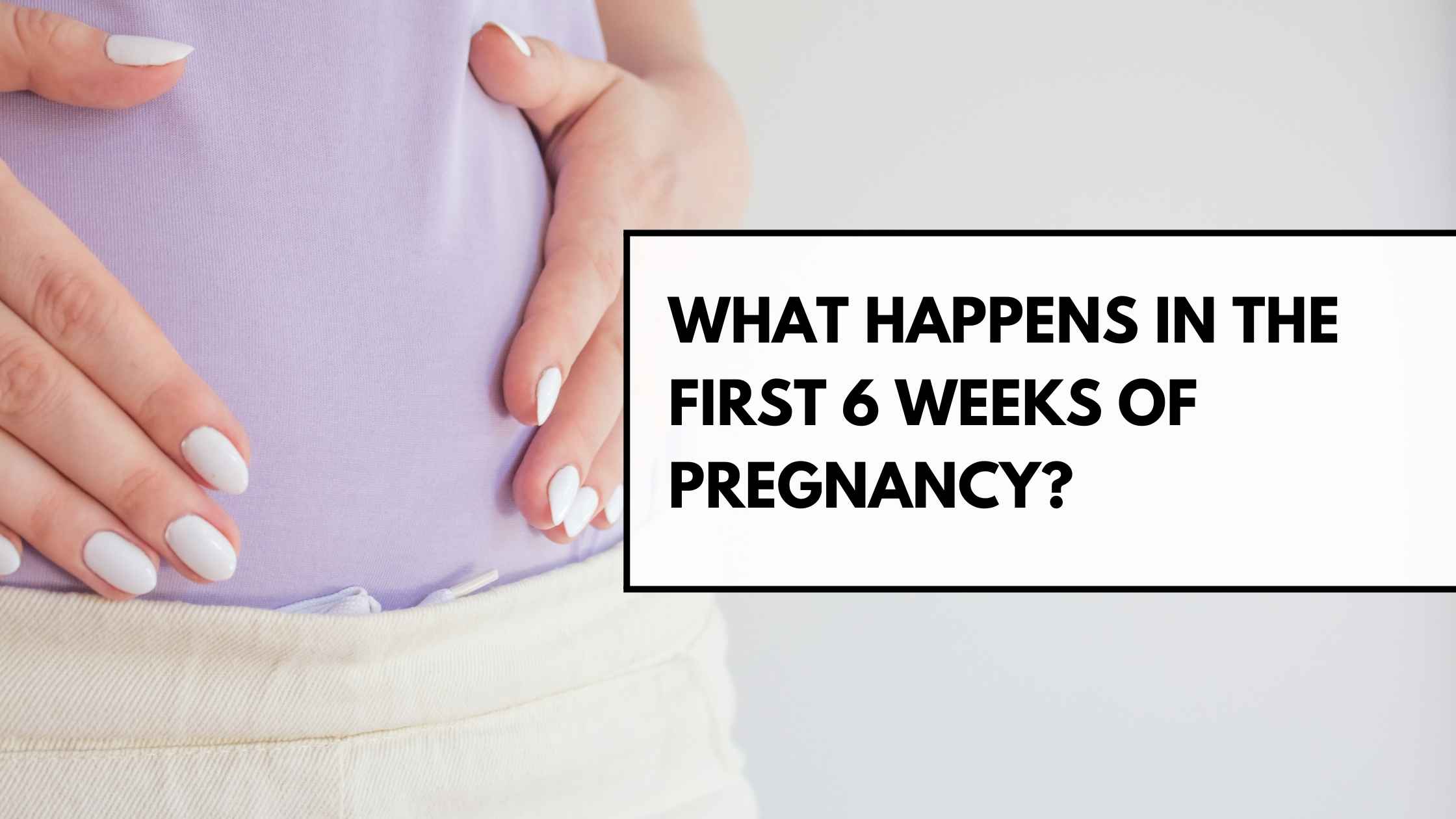 Fetal Development in the First 6 Weeks | Early Pregnancy Facts
